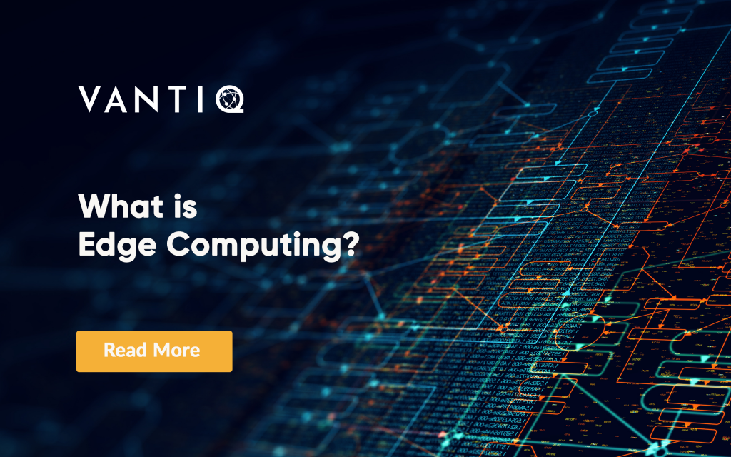 What Is Edge Computing? – VANTIQ