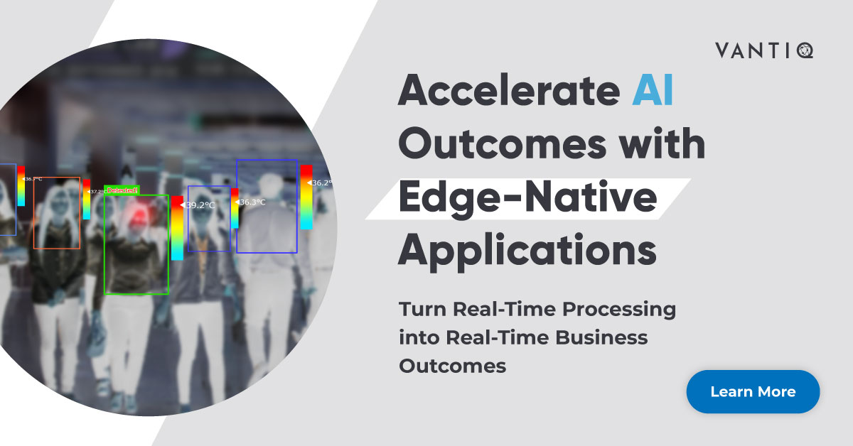 Accelerating AI Outcomes with Edge-Native Applications - VANTIQ